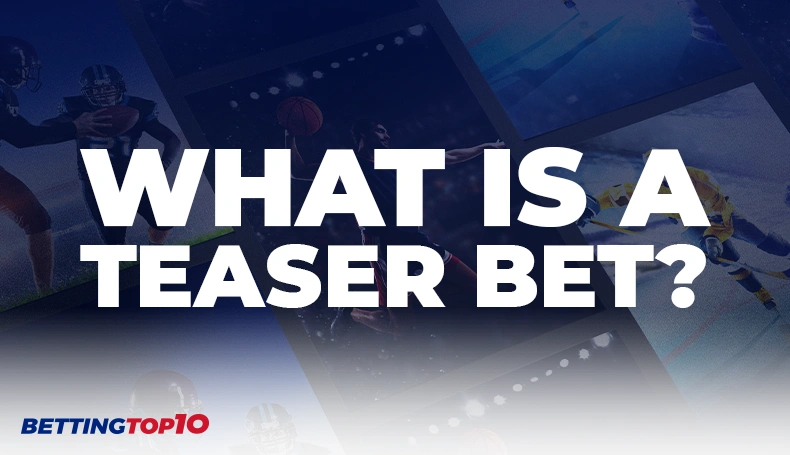 What Is A Teaser Bet? | Definition, Examples & How to Place A Bet
