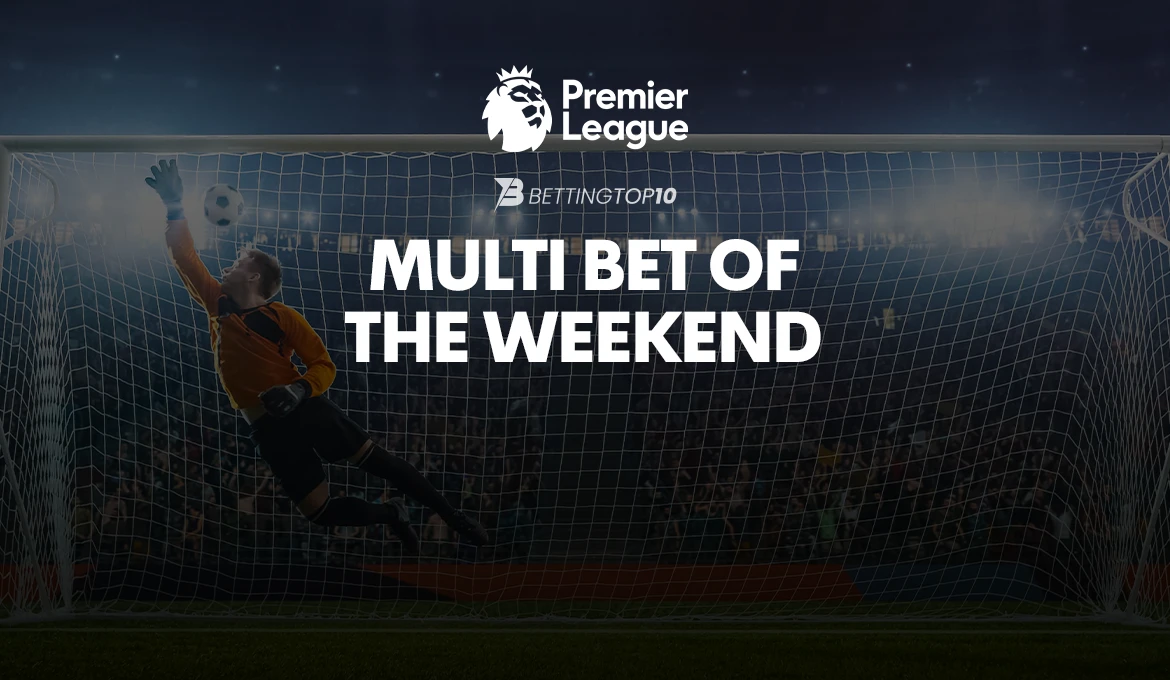 EPL Best Tips and Multi Bet of the Weekend | Matchweek 2